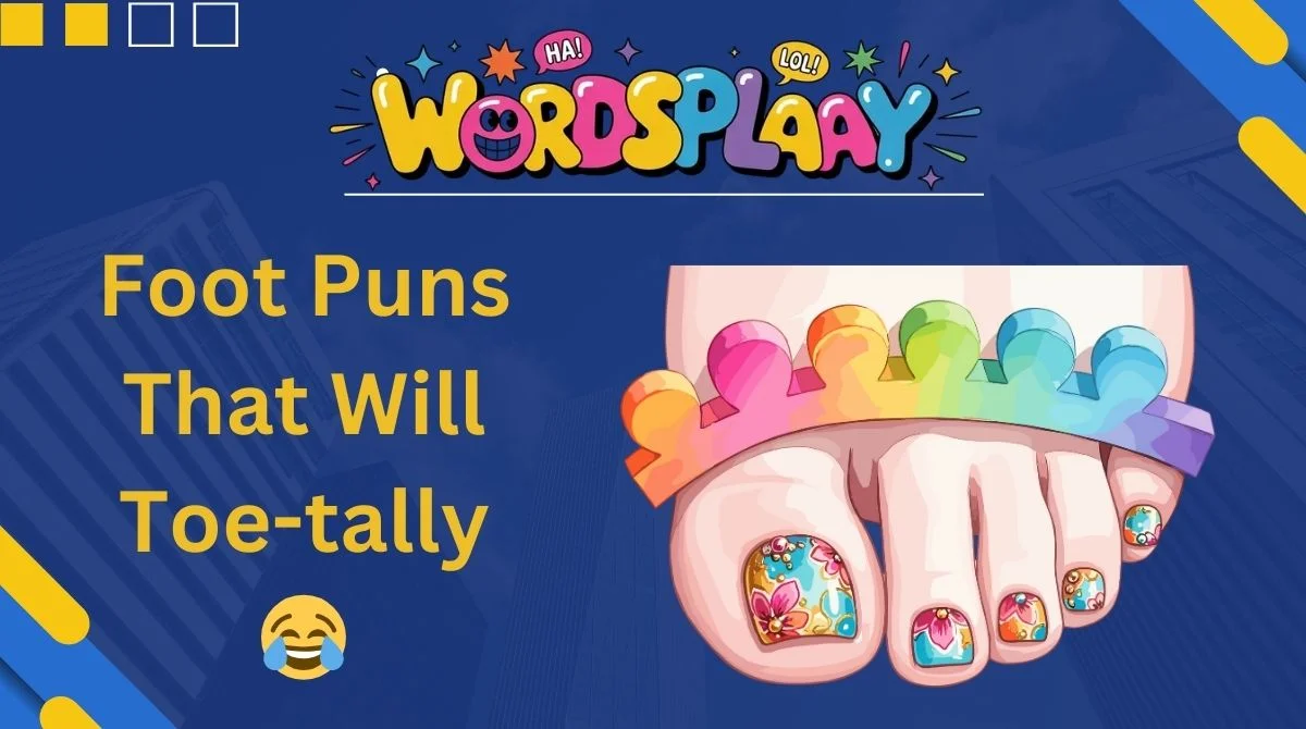 159+ Foot Puns That Will Toe-tally Make Your Day Updated for 2026😂 ...
